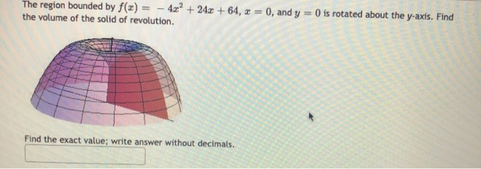Solved The region bounded by f(x) = - 4x + 24x + 64, x = 0), | Chegg.com