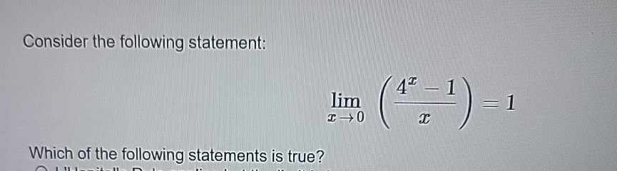 Solved Consider the following statement:limx→0(4x-1x)=1Which | Chegg.com
