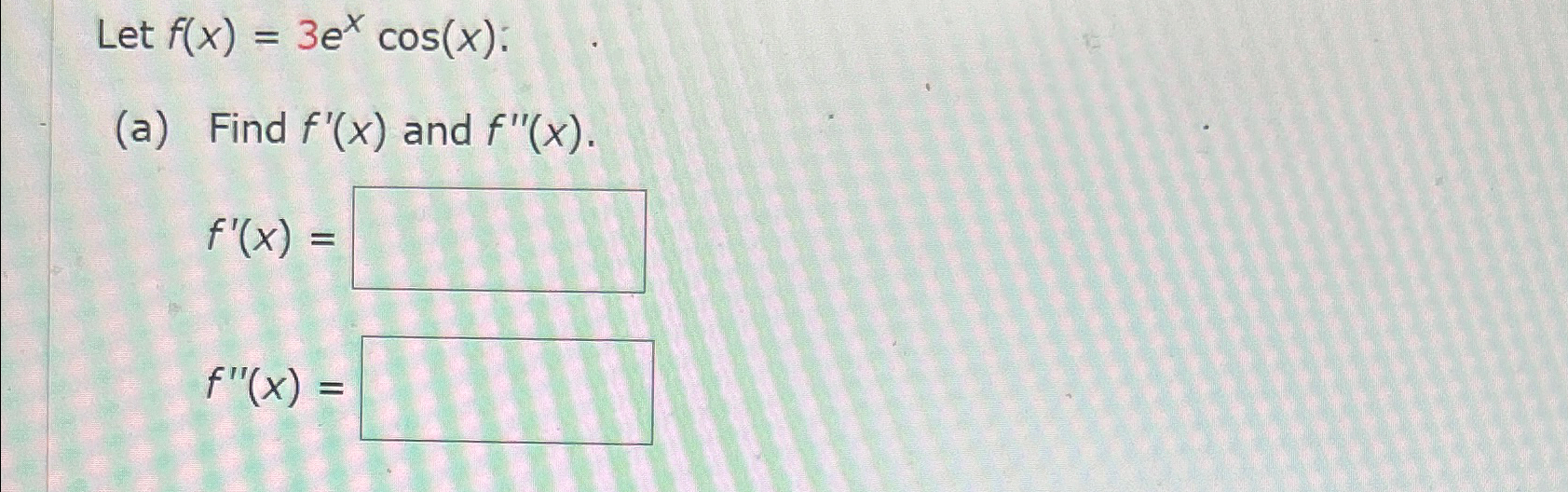 Solved Let f(x)=3excos(x)(a) ﻿Find f'(x) ﻿and | Chegg.com