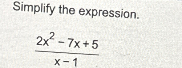 Solved Simplify the expression.2x2-7x+5x-1 | Chegg.com