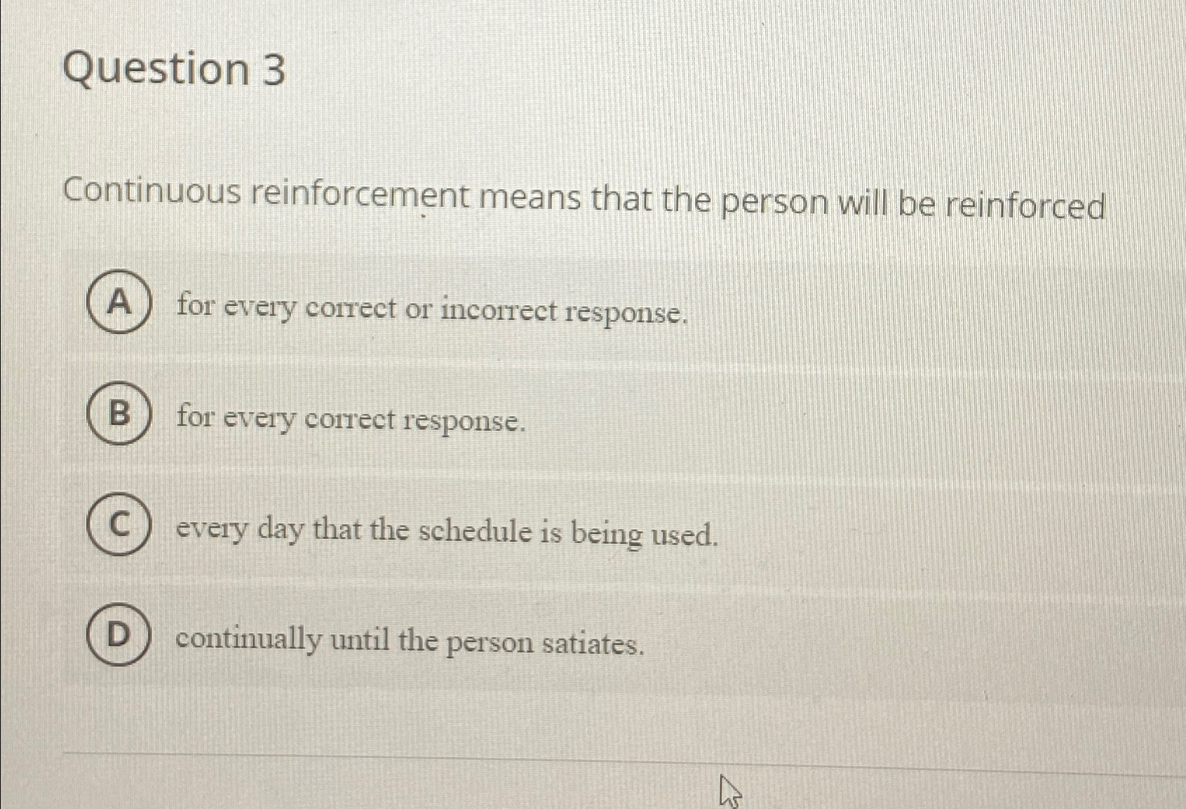 Solved Question 3Continuous reinforcement means that the | Chegg.com