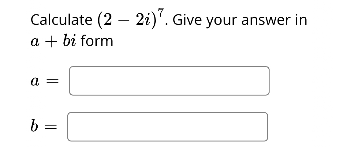 Solved Calculate (2-2i)7. ﻿Give your answer in a+bi | Chegg.com
