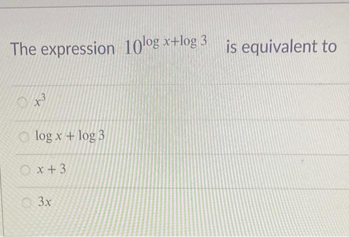 Solved The expression 10log x+log 3 is equivalent to x 나 3 | Chegg.com