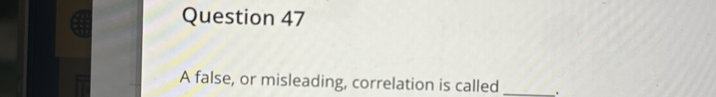Solved Question 47A false, or misleading, correlation is | Chegg.com