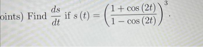 Solved Find ds if s (t) dt 1 + cos (2t) 1 - cos (2t) 3 | Chegg.com
