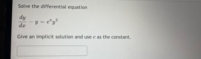 Solved Solve the differential equation dxdy−y=exy2 Give an | Chegg.com
