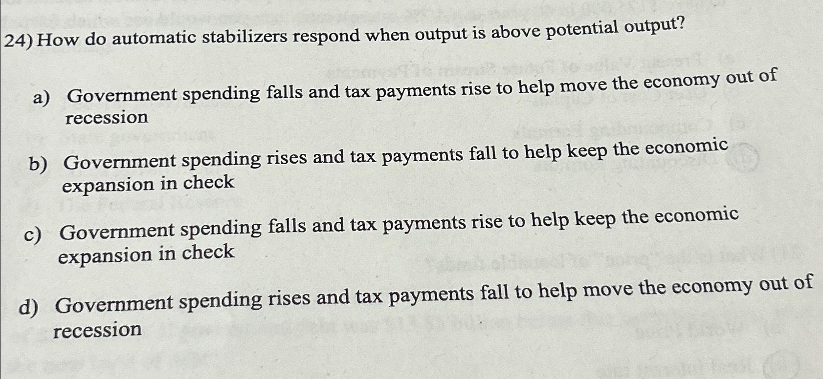 Solved How do automatic stabilizers respond when output is | Chegg.com