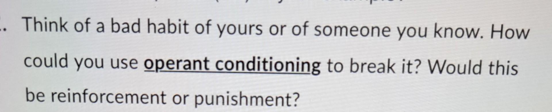 Think of a bad habit of yours or of someone you know. | Chegg.com