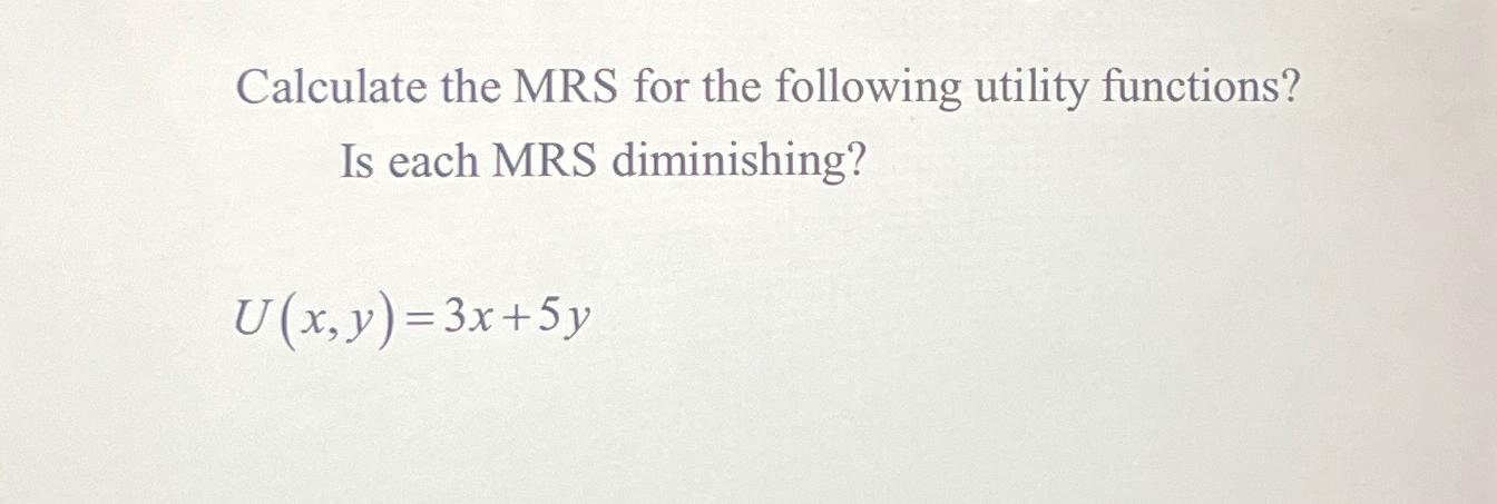 Solved Calculate the MRS for the following utility | Chegg.com Solved Calculate the MRS for the following utility | Chegg.com