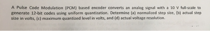 Solved A Pulse Code Modulation (PCM) based encoder converts | Chegg.com