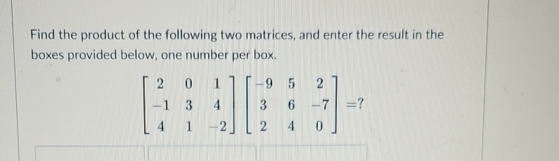 Solved Find the product of the following two matrices, and | Chegg.com