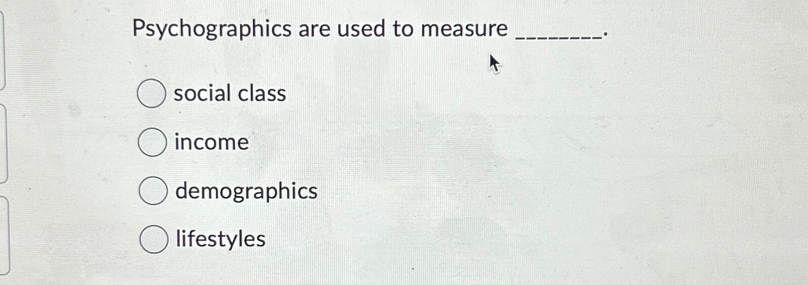 Solved Psychographics are used to measuresocial | Chegg.com