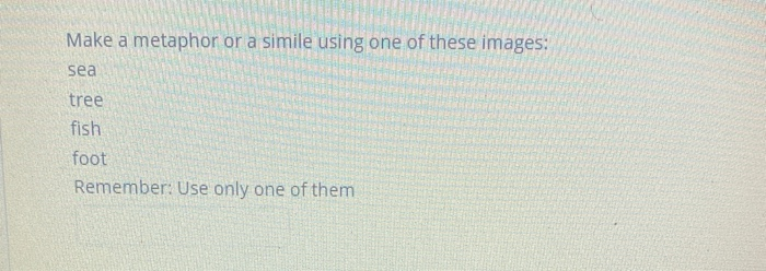 Solved Make a metaphor or a simile using one of these | Chegg.com