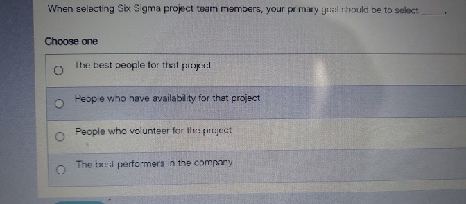 Solved When selecting Six Sigma project team members, your | Chegg.com