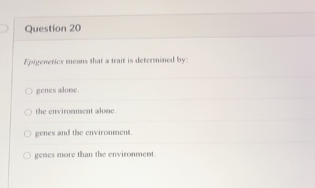 Solved Question 20 ﻿Epigenetics means that a trait is | Chegg.com