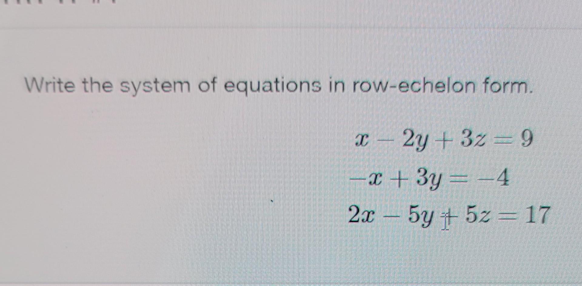 Solved Write the system of equations in row-echelon form. - | Chegg.com