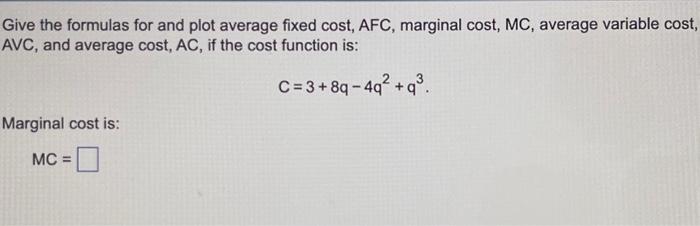 Solved Give the formulas for and plot average fixed cost, | Chegg.com