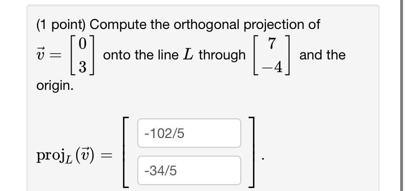 Solved (1 ﻿point) ﻿Compute the orthogonal projection of | Chegg.com