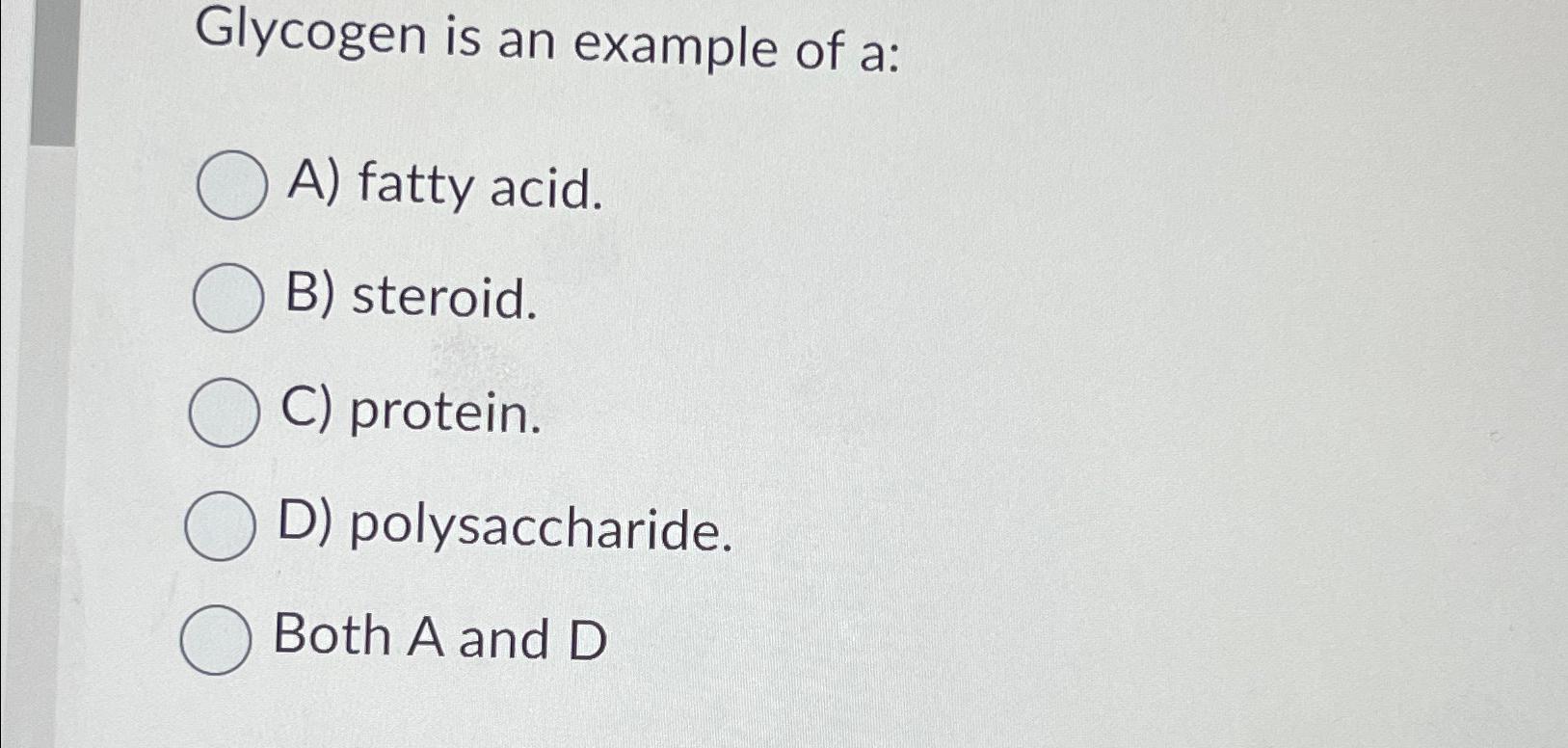 Solved Glycogen is an example of a:A) ﻿fatty acid.B) | Chegg.com