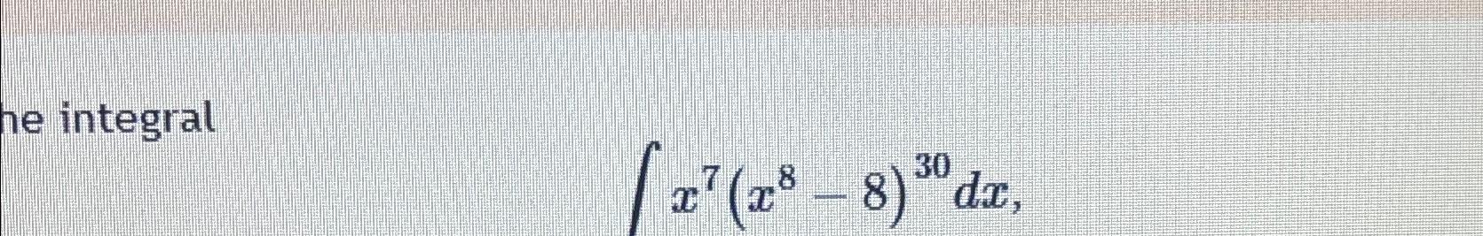 Solved Integral∫﻿﻿x7 X8 8 30dx