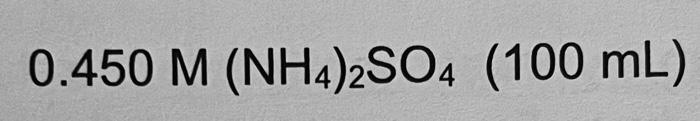 Solved 0.450M(NH4)2SO4(100 mL)34.8 g/LKNO3(100 mL) | Chegg.com