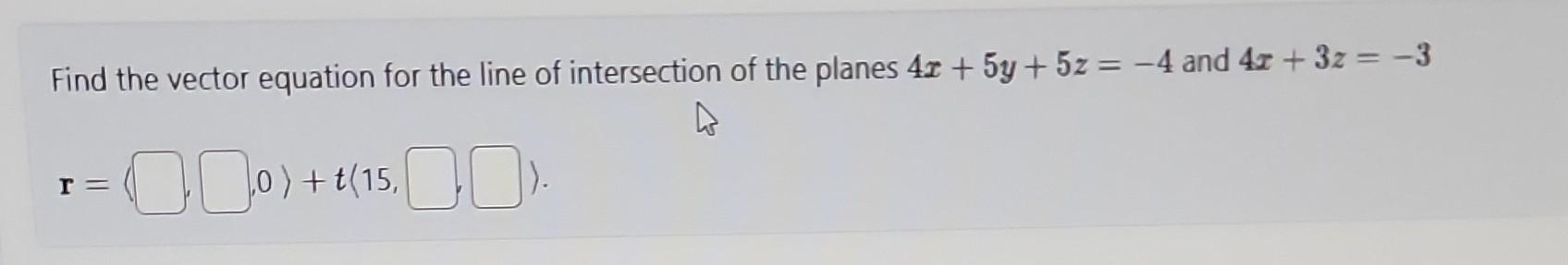 Solved Find the vector equation for the line of intersection | Chegg.com