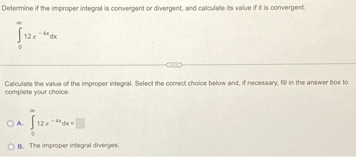Solved Determine if the improper integral is convergent or | Chegg.com