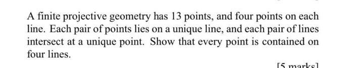 Solved A finite projective geometry has 13 points, and four | Chegg.com