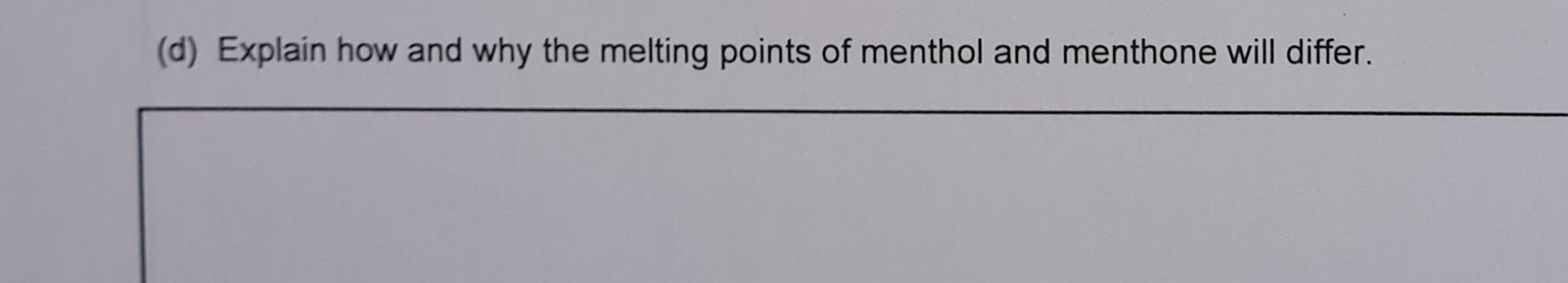 Solved (d) Explain how and why the melting points of menthol | Chegg.com