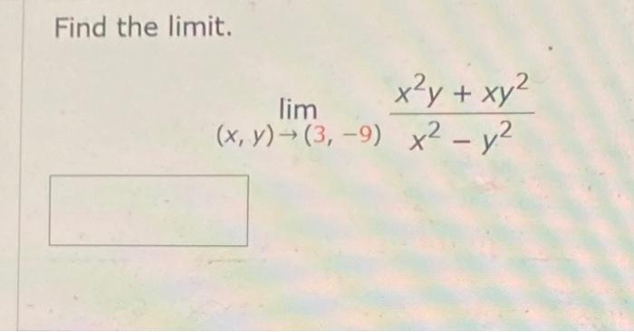 Solved Find the limit. lim(x,y)→(3,−9)x2−y2x2y+xy2 | Chegg.com