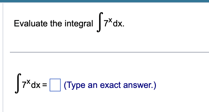 Solved Evaluate the integral ∫﻿﻿7xdx.∫﻿﻿7xdx=, (Type an | Chegg.com