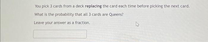 Solved You pick 3 cards from a deck replacing the card each | Chegg.com