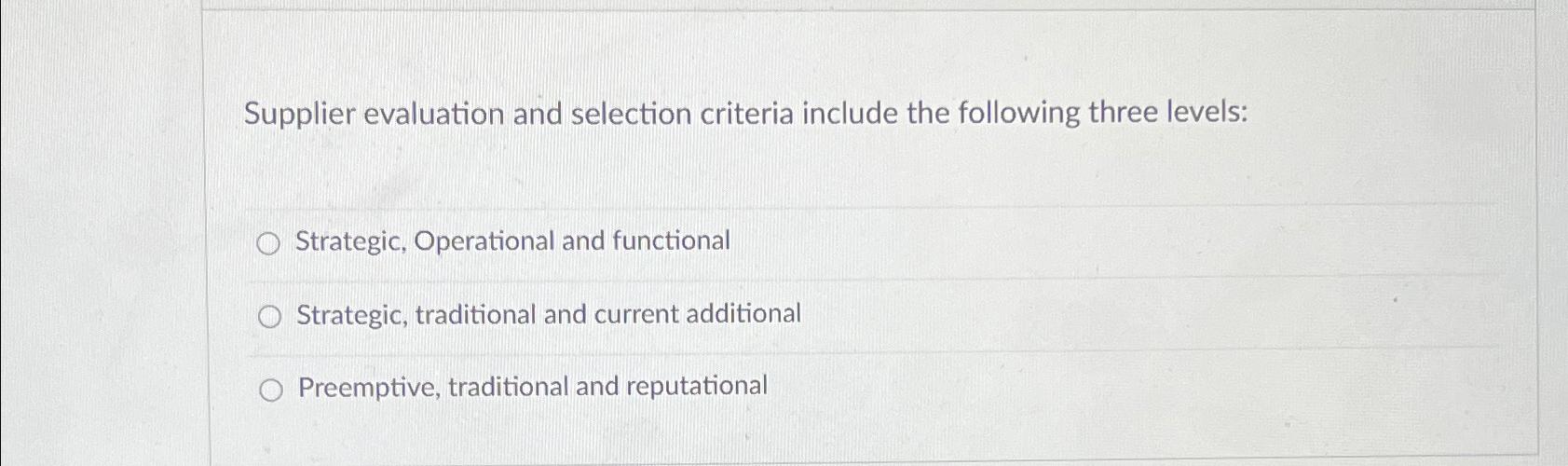 Solved Supplier evaluation and selection criteria include | Chegg.com