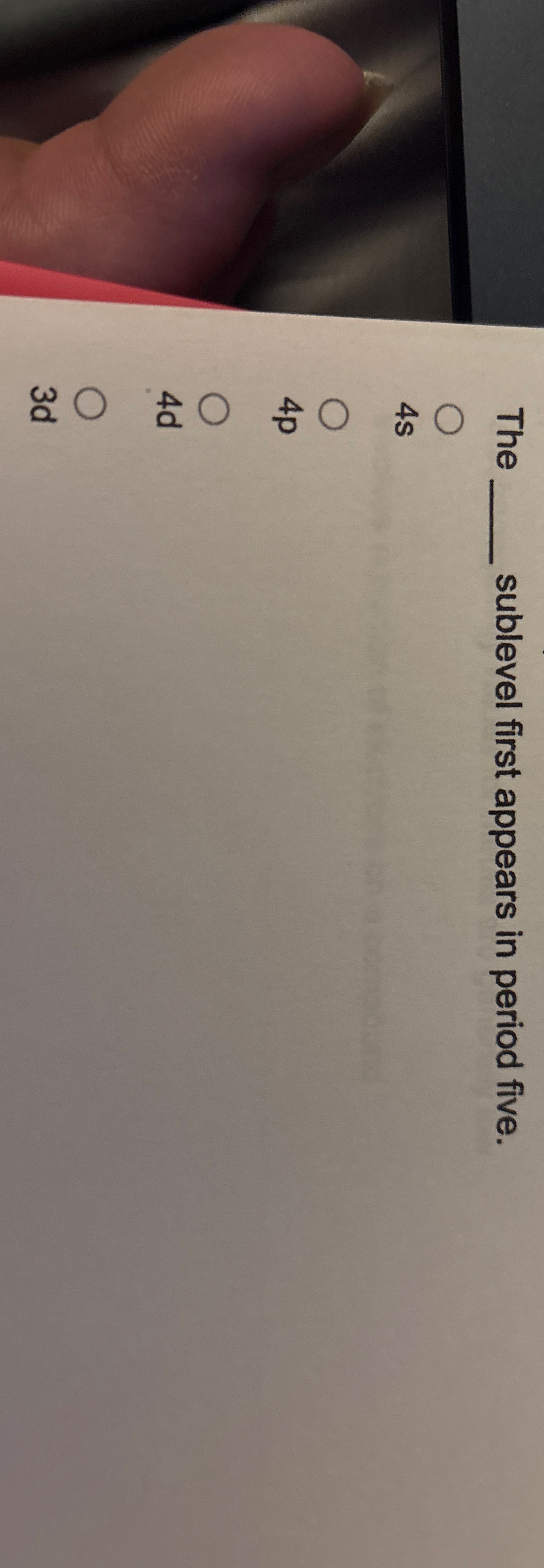 Solved The sublevel first appears in period five.4s4p4d3d | Chegg.com