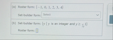 Solved (a) ﻿Roster form: {-1,0,1,2,3,4}Set-builder form: | Chegg.com