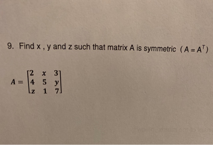 Solved 9. Find x, y and z such that matrix A is symmetric | Chegg.com