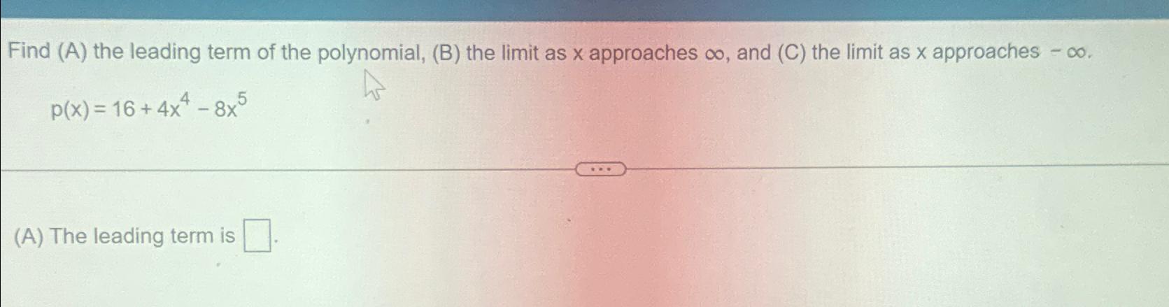 Solved Find (A) ﻿the leading term of the polynomial, (B) | Chegg.com