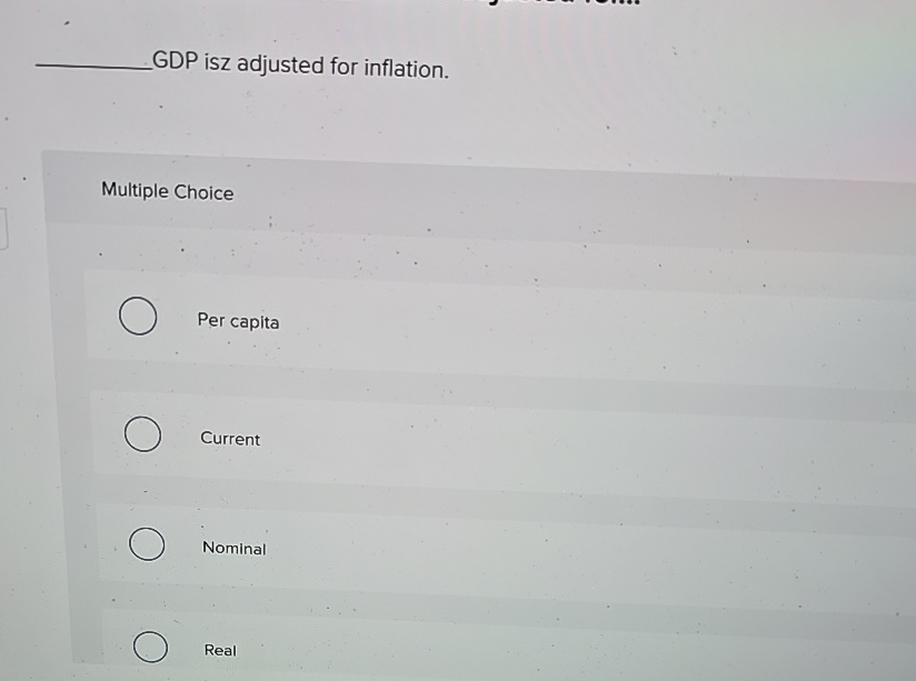 Solved GDP isz adjusted for inflation.Multiple ChoicePer | Chegg.com