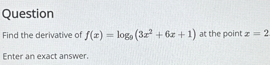 Solved QuestionFind the derivative of f(x)=log9(3x2+6x+1) | Chegg.com