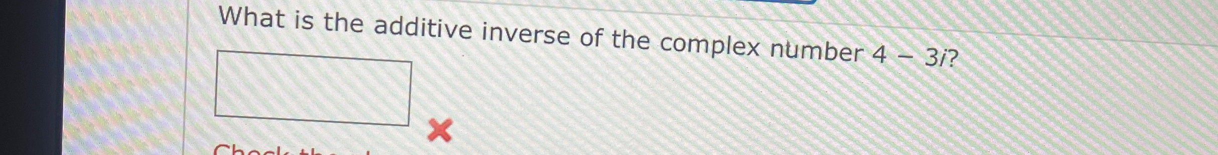 Solved What is the additive inverse of the complex number | Chegg.com