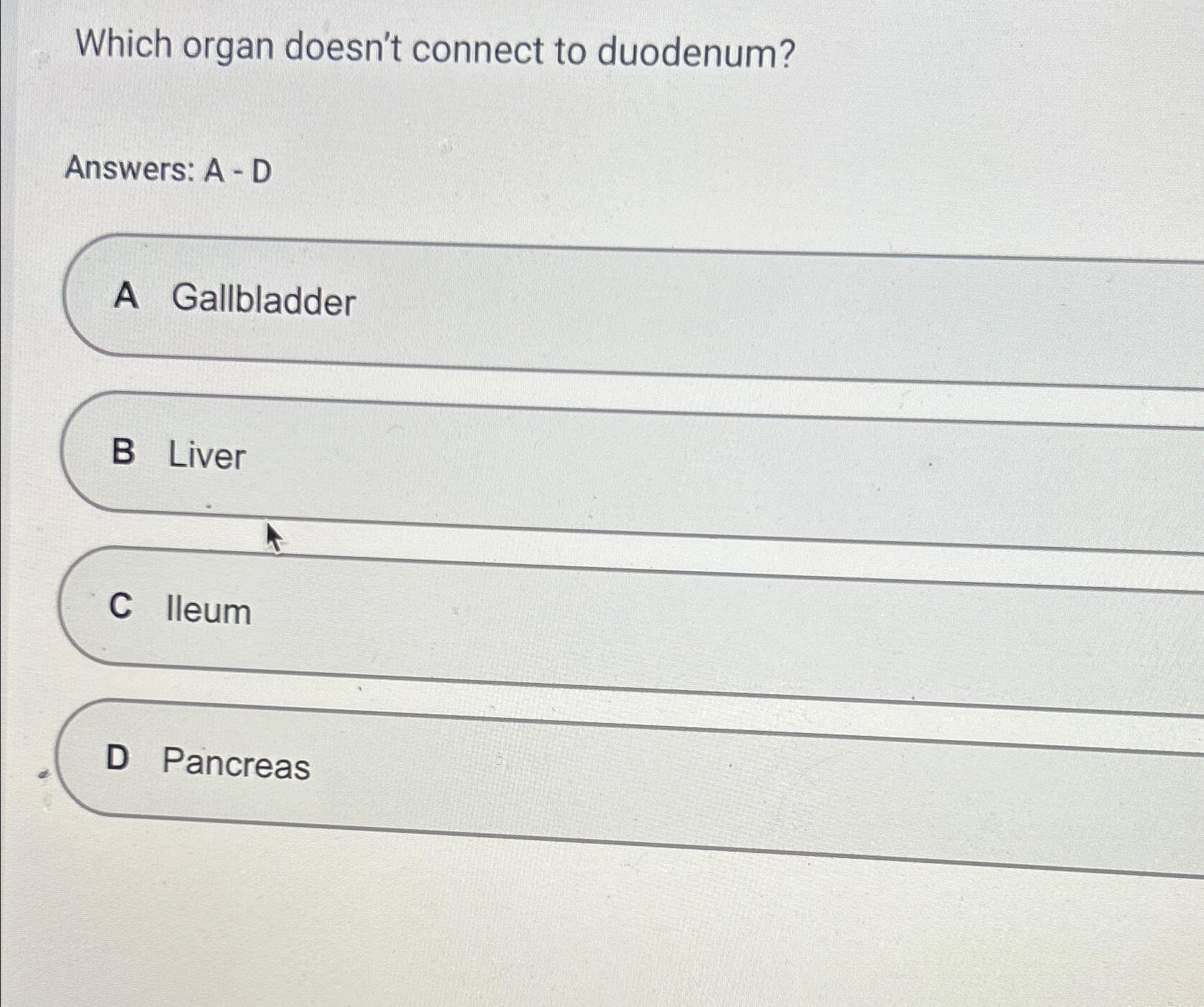 Solved Which organ doesn't connect to duodenum?Answers: A - | Chegg.com