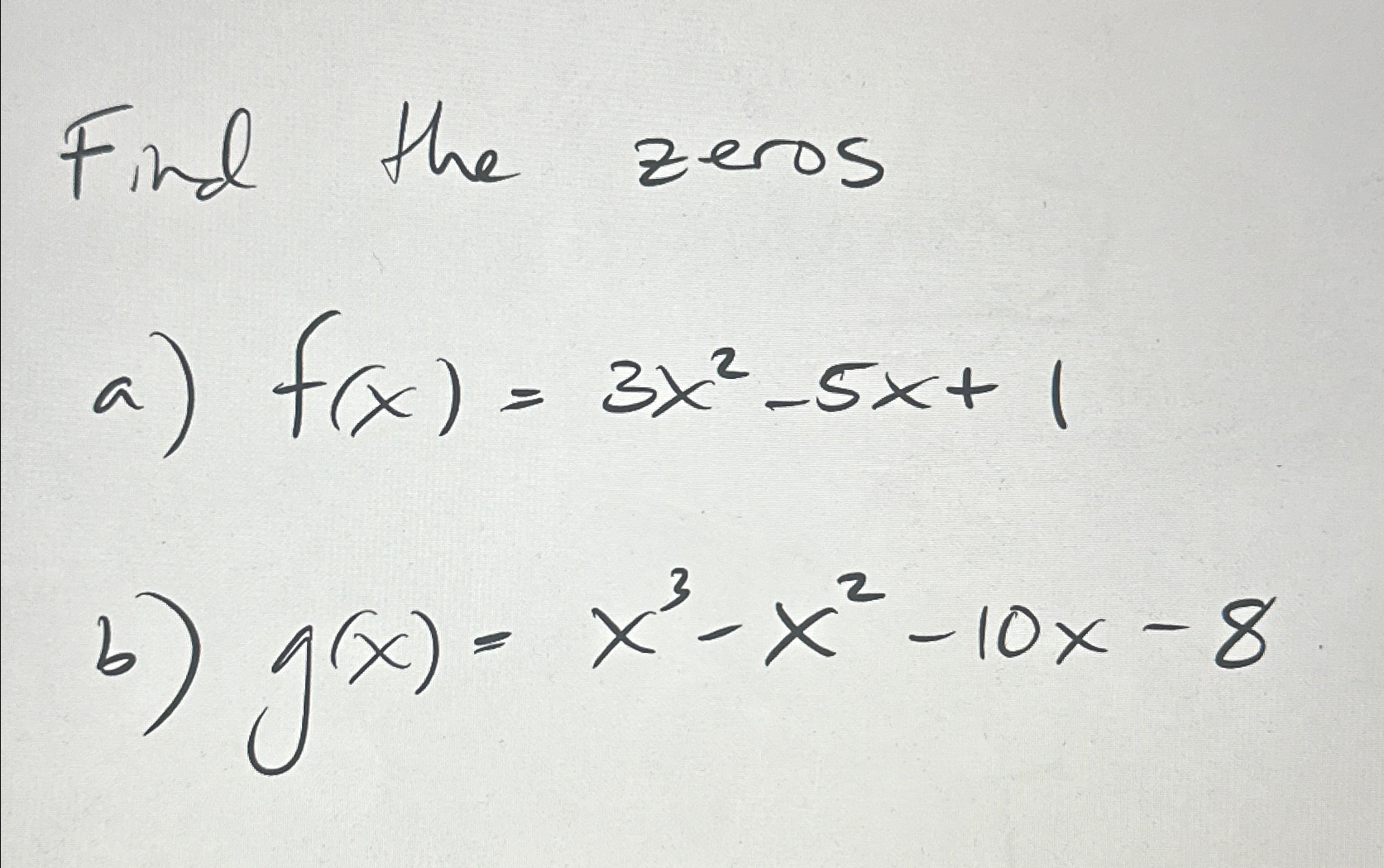 Solved Find the zerosa) f(x)=3x2-5x+1b) g(x)=x3-x2-10x-8 | Chegg.com