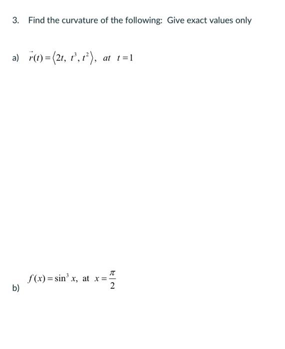 Solved 3. Find the curvature of the following: Give exact | Chegg.com