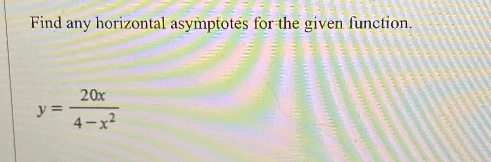 Solved Find any horizontal asymptotes for the given | Chegg.com