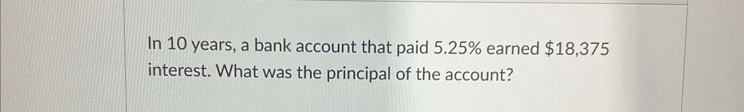 Solved In 10 ﻿years, a bank account that paid 5.25% ﻿earned | Chegg.com