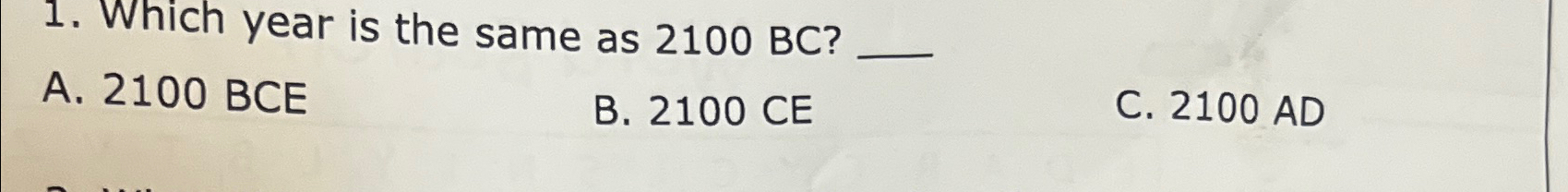 Solved Which year is the same as 2100BC ?A. 2100 | Chegg.com