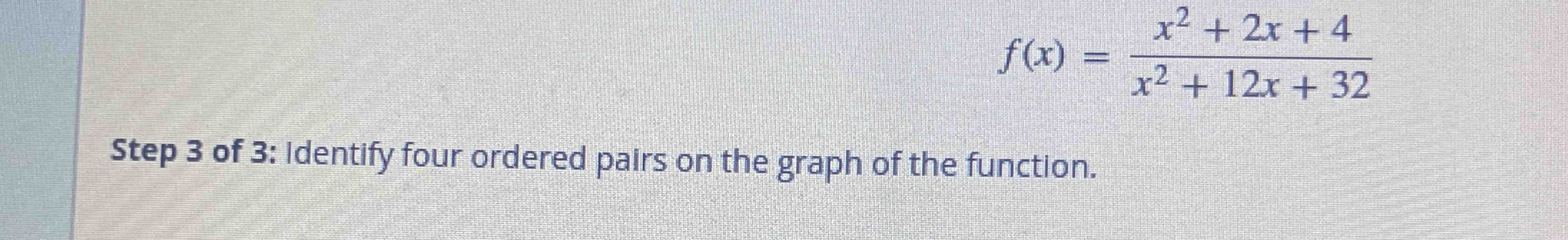 Solved f(x)=x2+2x+4x2+12x+32Step 3 ﻿of 3: Identify four | Chegg.com