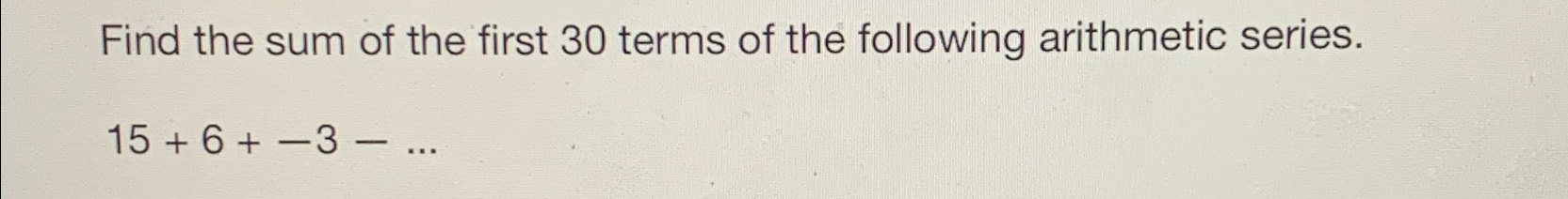 Solved Find The Sum Of The First 30 ﻿terms Of The Following