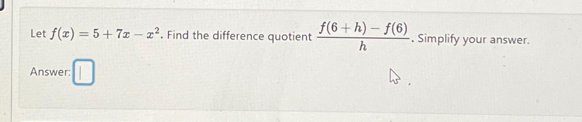 Solved Let f(x)=5+7x-x2. ﻿Find the difference quotient | Chegg.com