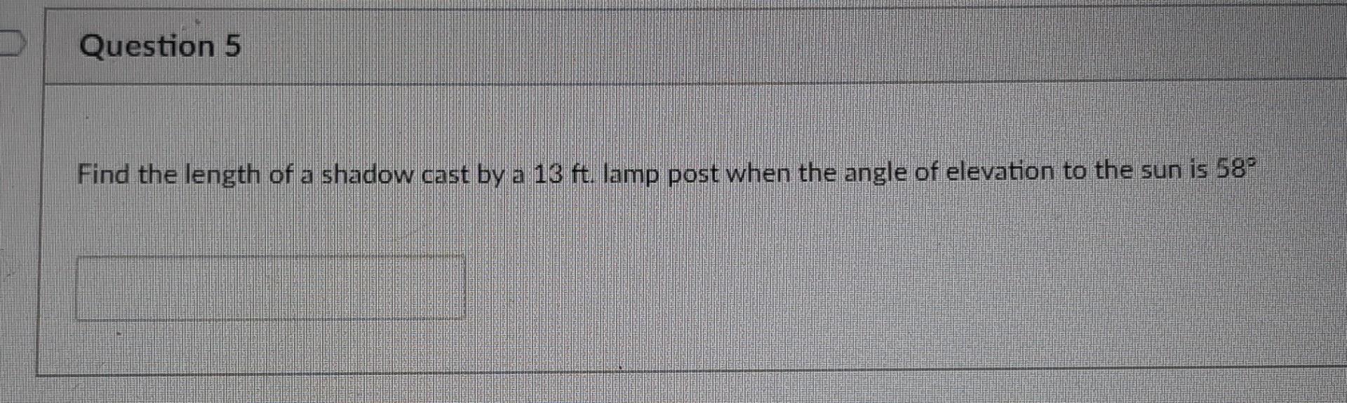 Solved Question 5 Find the length of a shadow cast by a 13 | Chegg.com